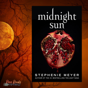 Midnight Sun | Stephenie Meyer | Pine Reads Review